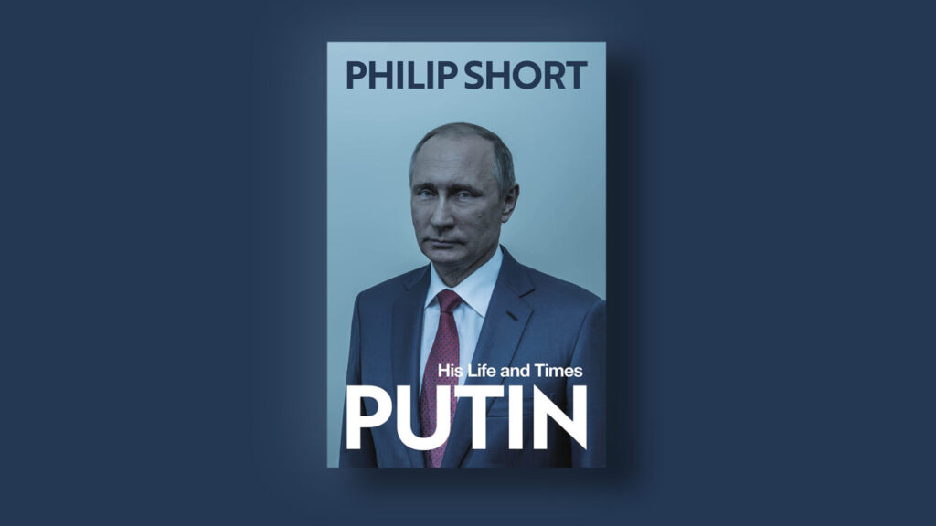 The Good, the Bad, and the Befuddling: A Review of Philip Short’s Putin ...